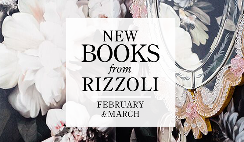 New Books from Rizzoli: February and March - Rizzoli New York